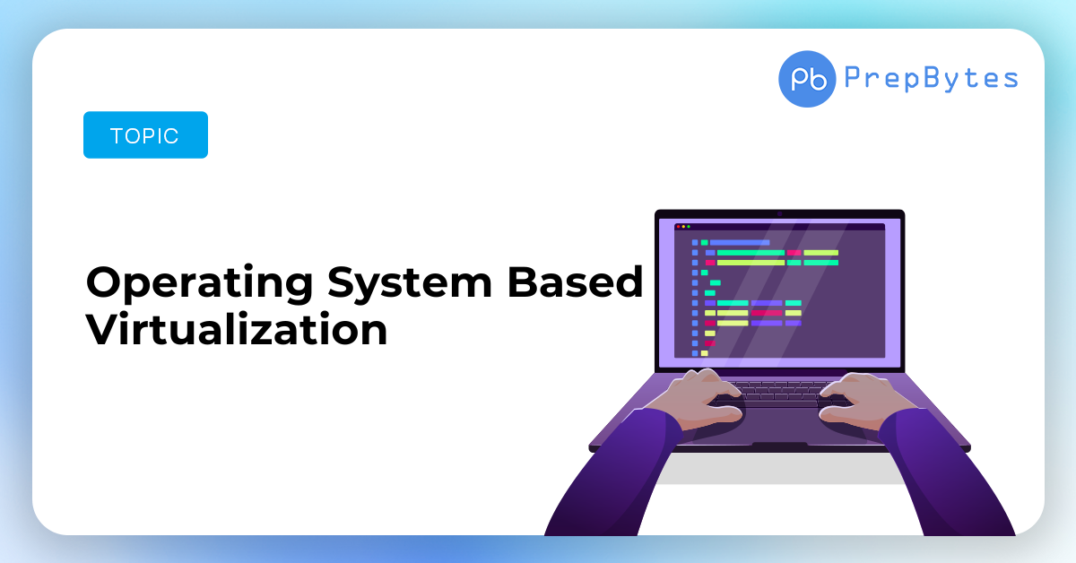 Operating System Based Virtualization